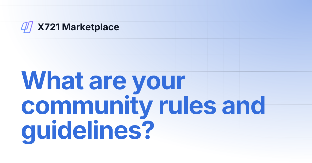 What are your community rules and guidelines? | X721 Marketplace